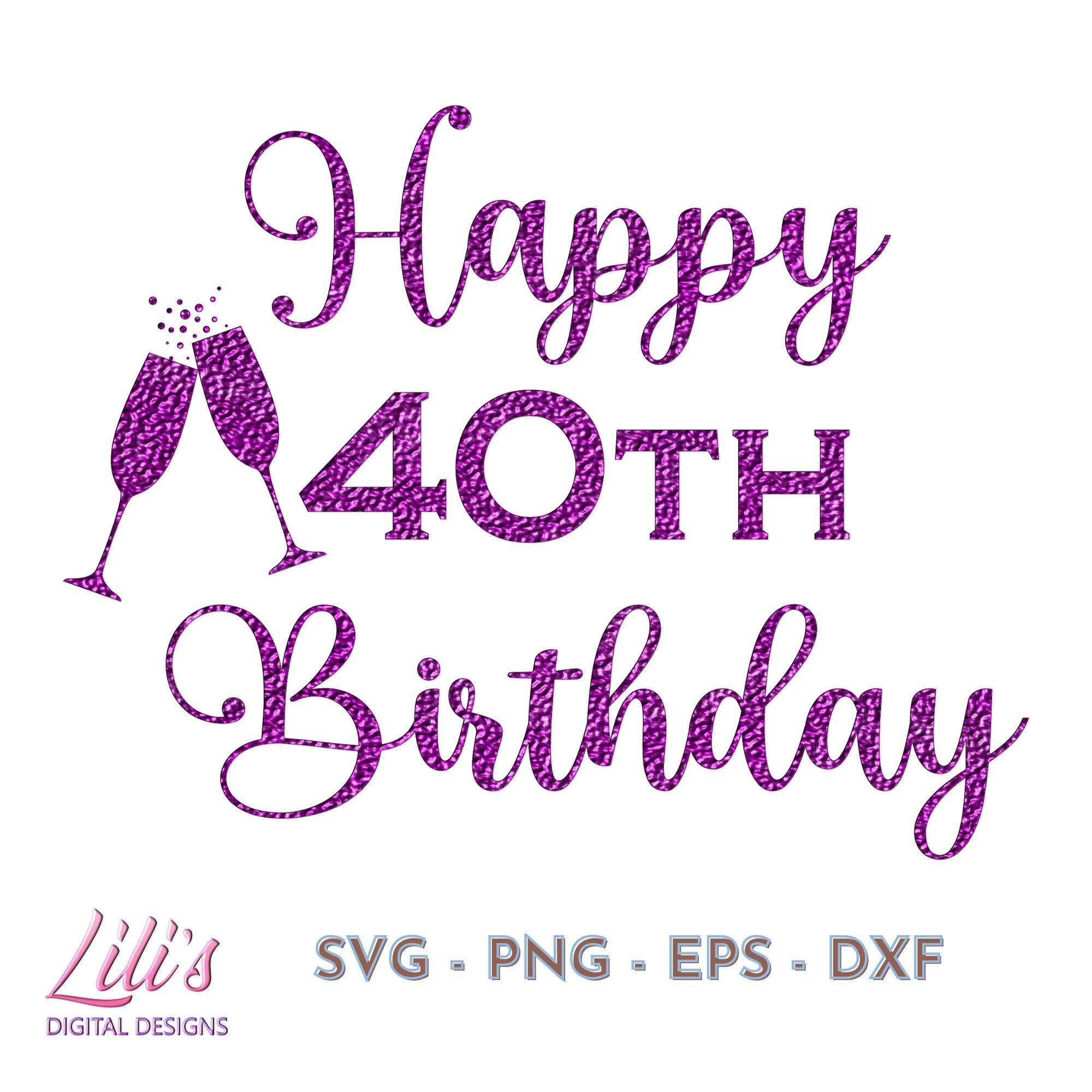 Happy 40th Birthday SVG, Cutting File (digital Download) - Etsy