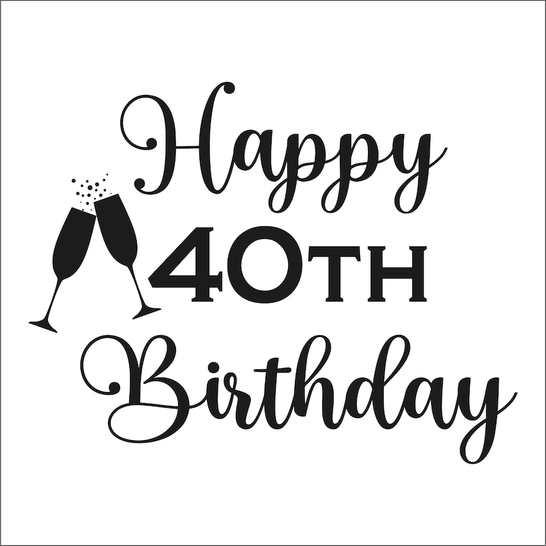 Happy 40th Birthday SVG, Cricut, Silhouette, Cutting, Printing, Vinyl ...