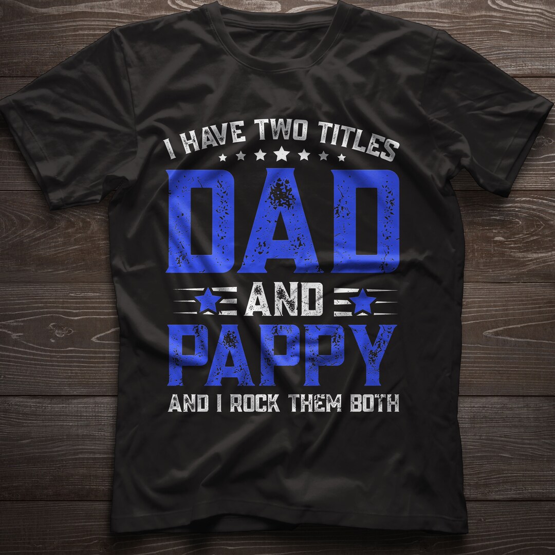 I Have Two Titles Dad and Pappy and I Rock Them Both, Grandpa Tee ...