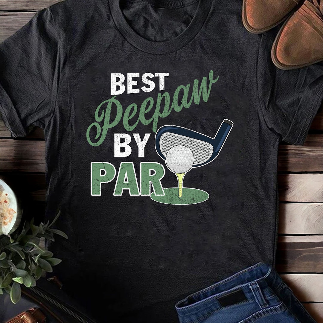 Best Peepaw by Par T-shirt Fathers Day Golf Sports, Father's Day Golf ...
