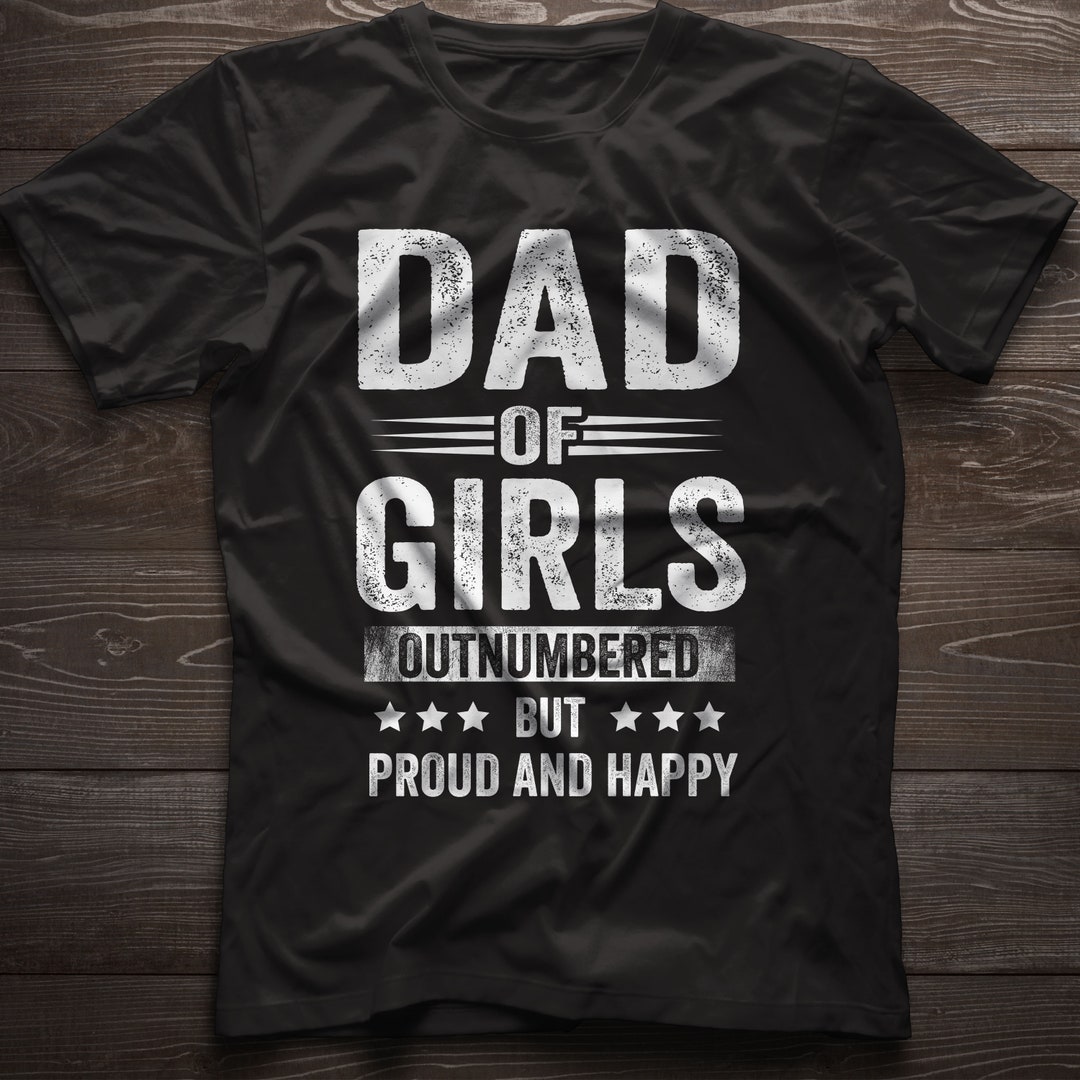 Dad of 2 Girls Outnumbered but Proud and Happy T-shirt, Dad of Girls ...