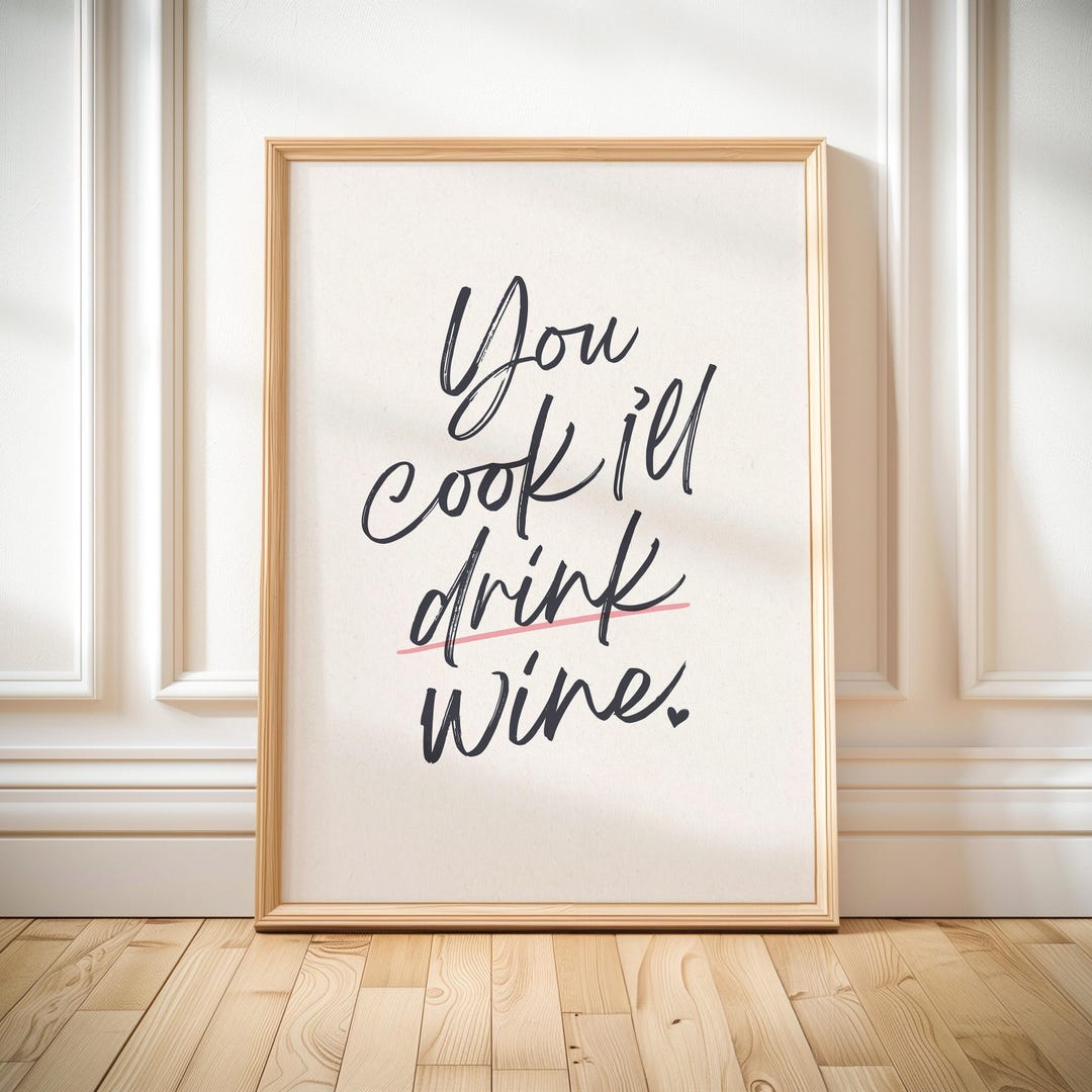 Funny Kitchen Quote Print: You Cook I'll Drink Wine (digital Download ...