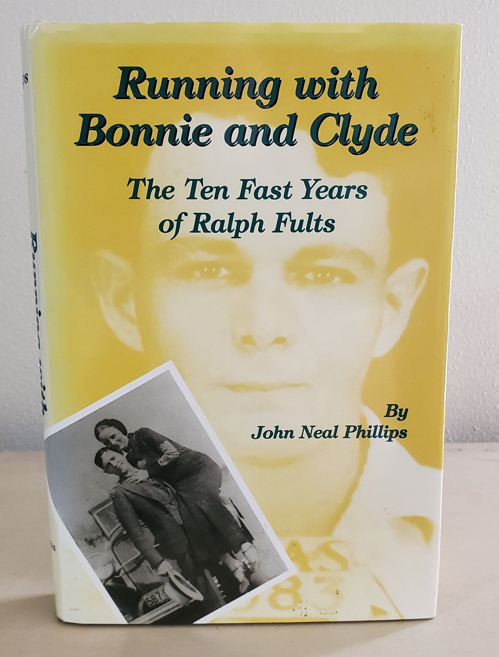 Running With Bonnie & Clyde, the Ten Fast Years of Ralph Fults by John ...