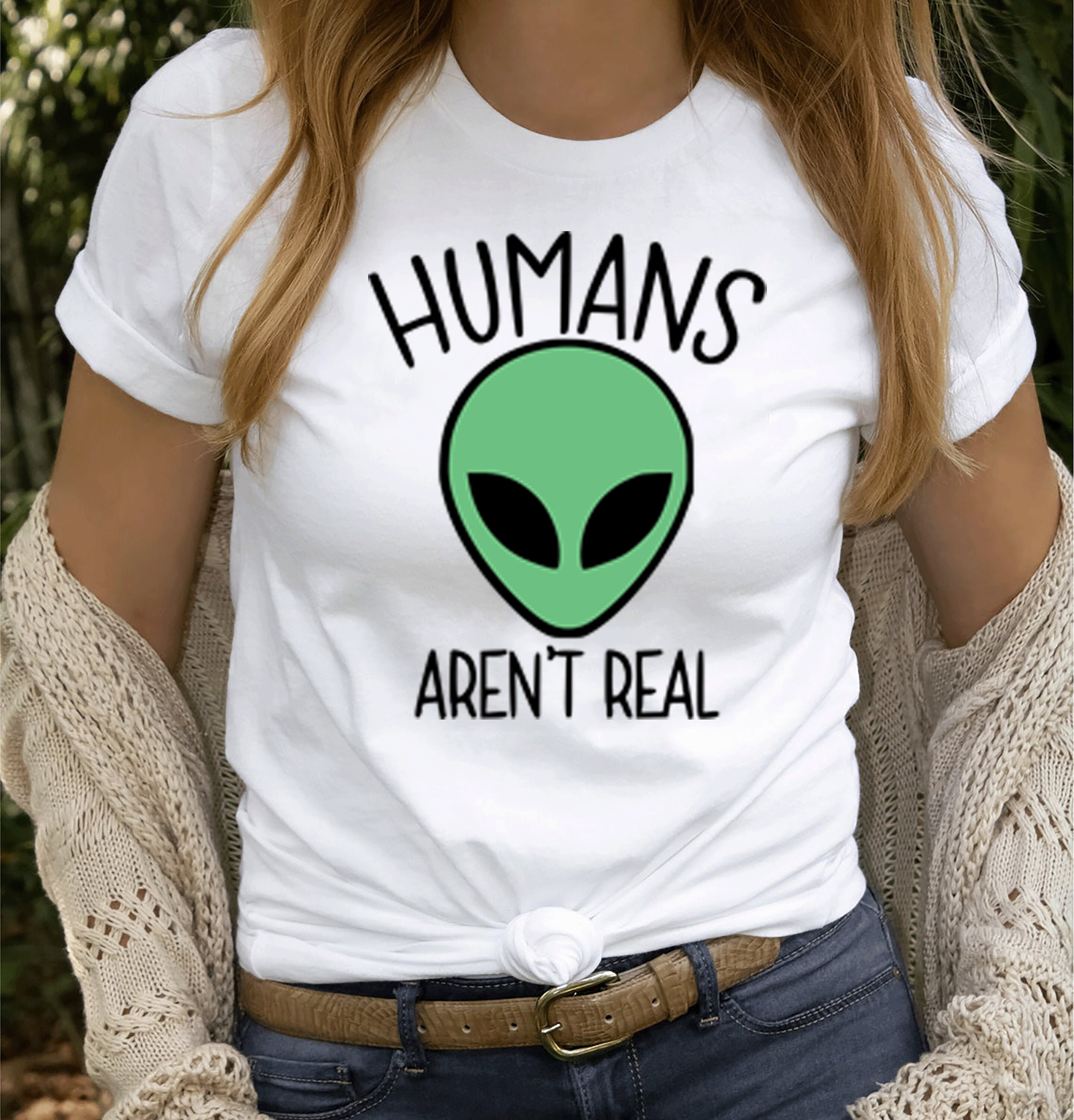 Alien Shirt Humans Aren't Real Tee Tshirt T-shirt T Shirt Ladies Mens ...