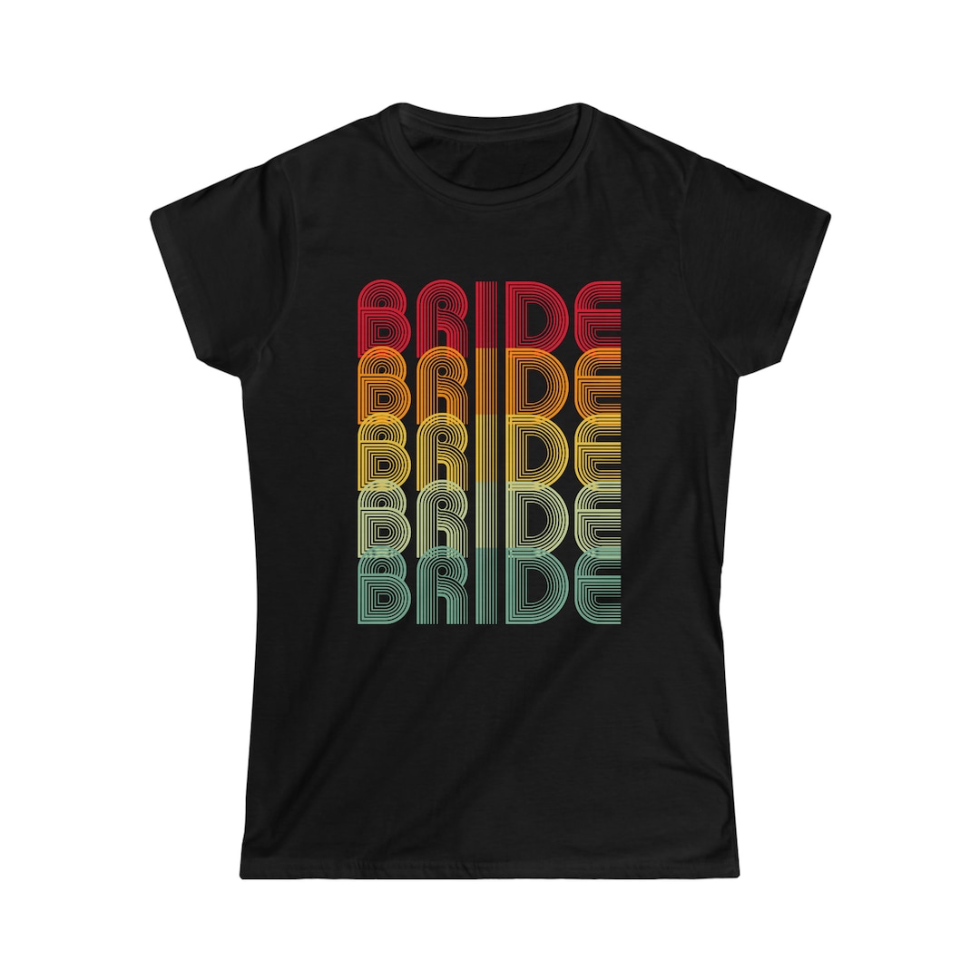 Bride Engagement Party Retro Fade Bachelorette Party Women's Softstyle ...