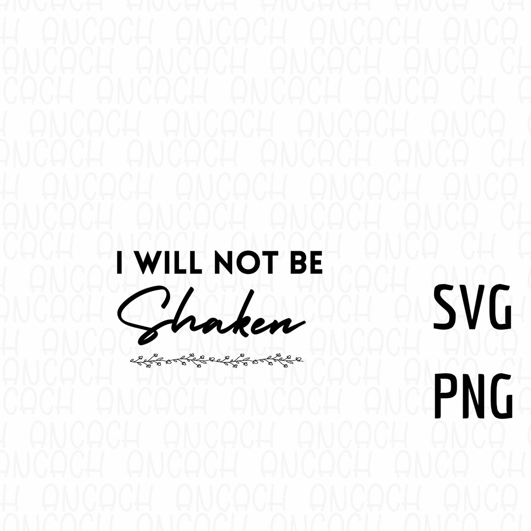 I Will Not Be Shaken SVG: Christian Quote (digital Download) - Etsy