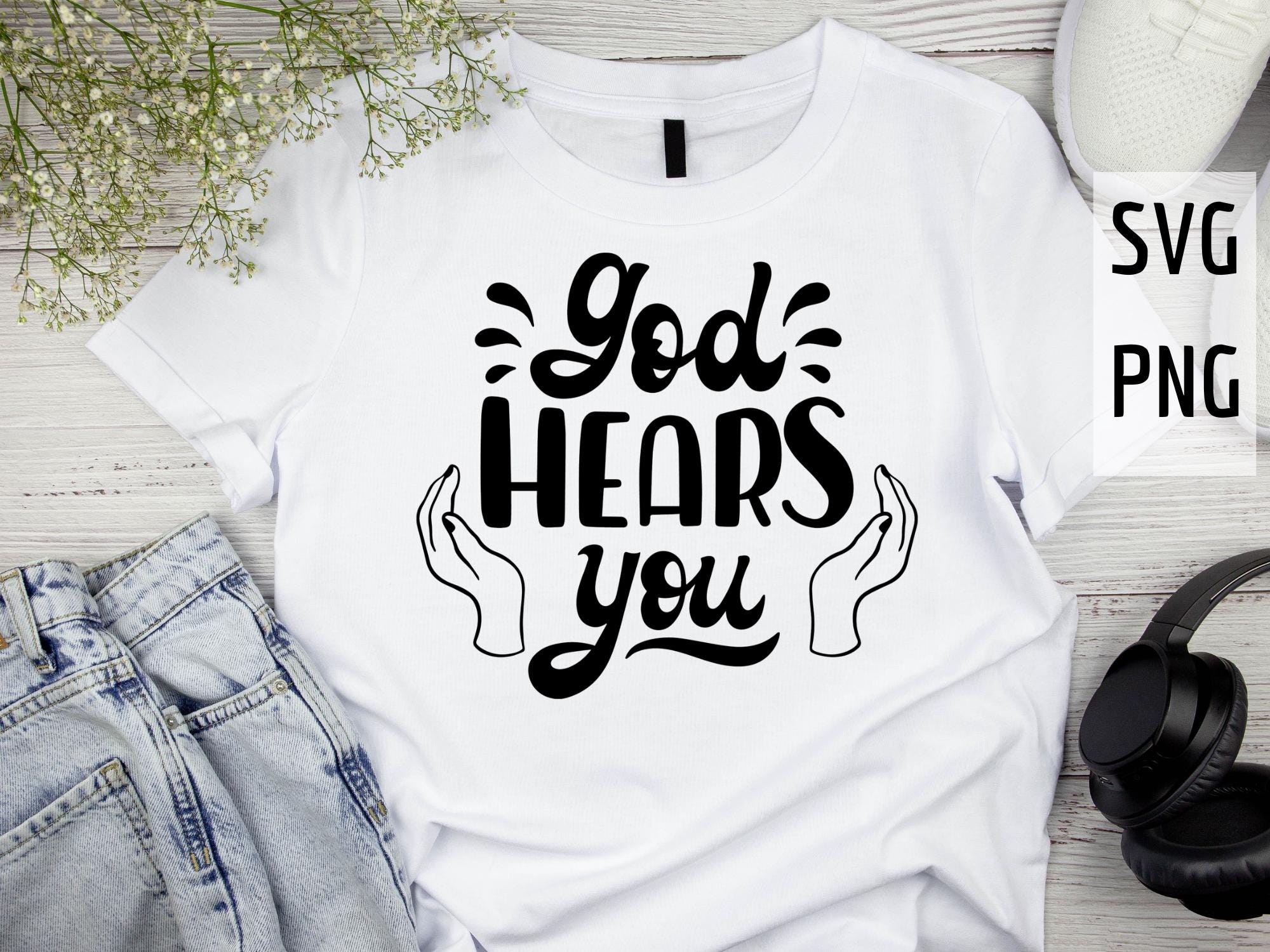 God Hears You Digital Download PNG SVG Religious Clothing Christian T-shirt Jesus Shirt Bible ...