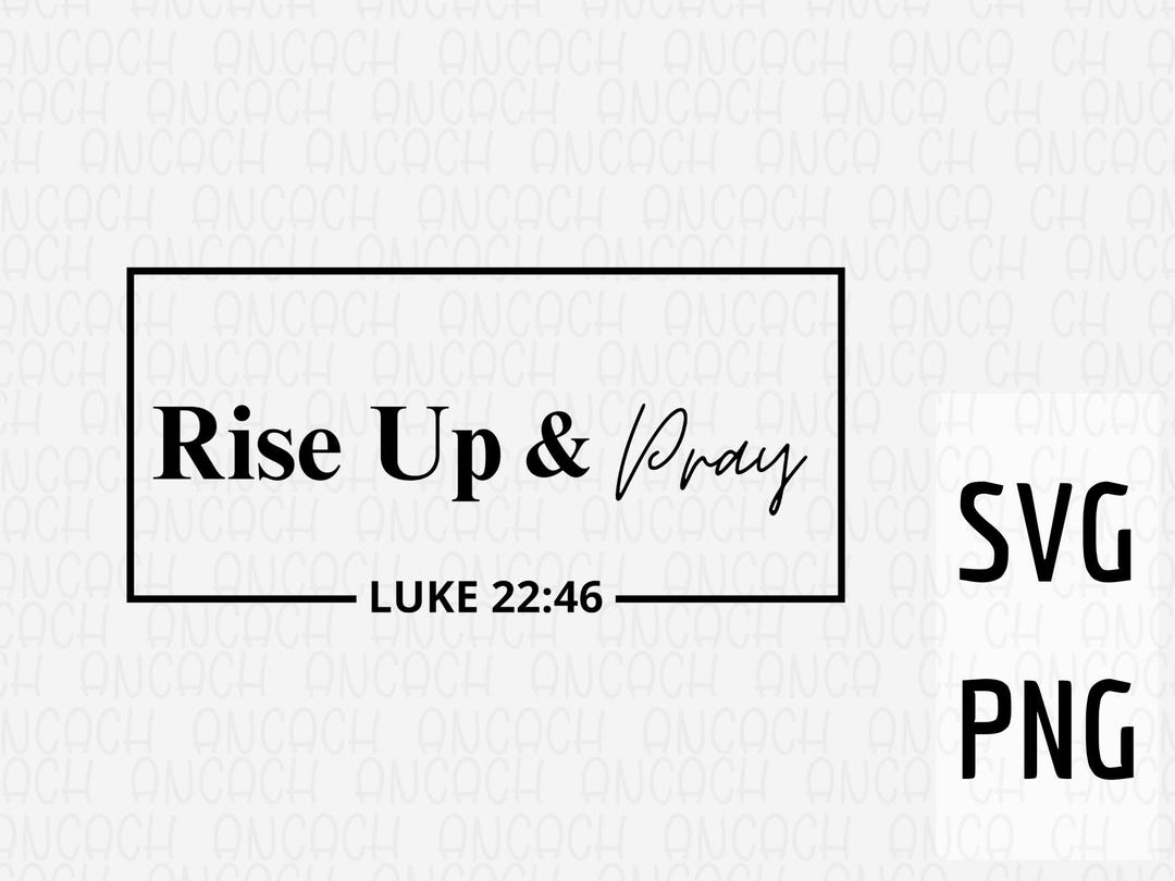 Rise up & Pray - Luke 22:46 - Christian SVG PNG (digital Download) - Etsy