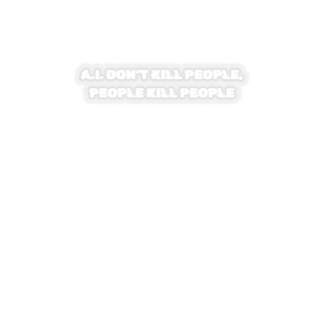 A.I. Don't Kill People Sticker, Funny Laptop Decal, Car Sticker, Gift ...