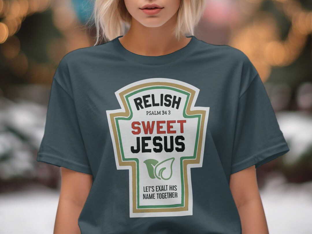 Relish Sweet Jesus Psalm 34 3 T-shirt, Christian Faith Based Shirt ...