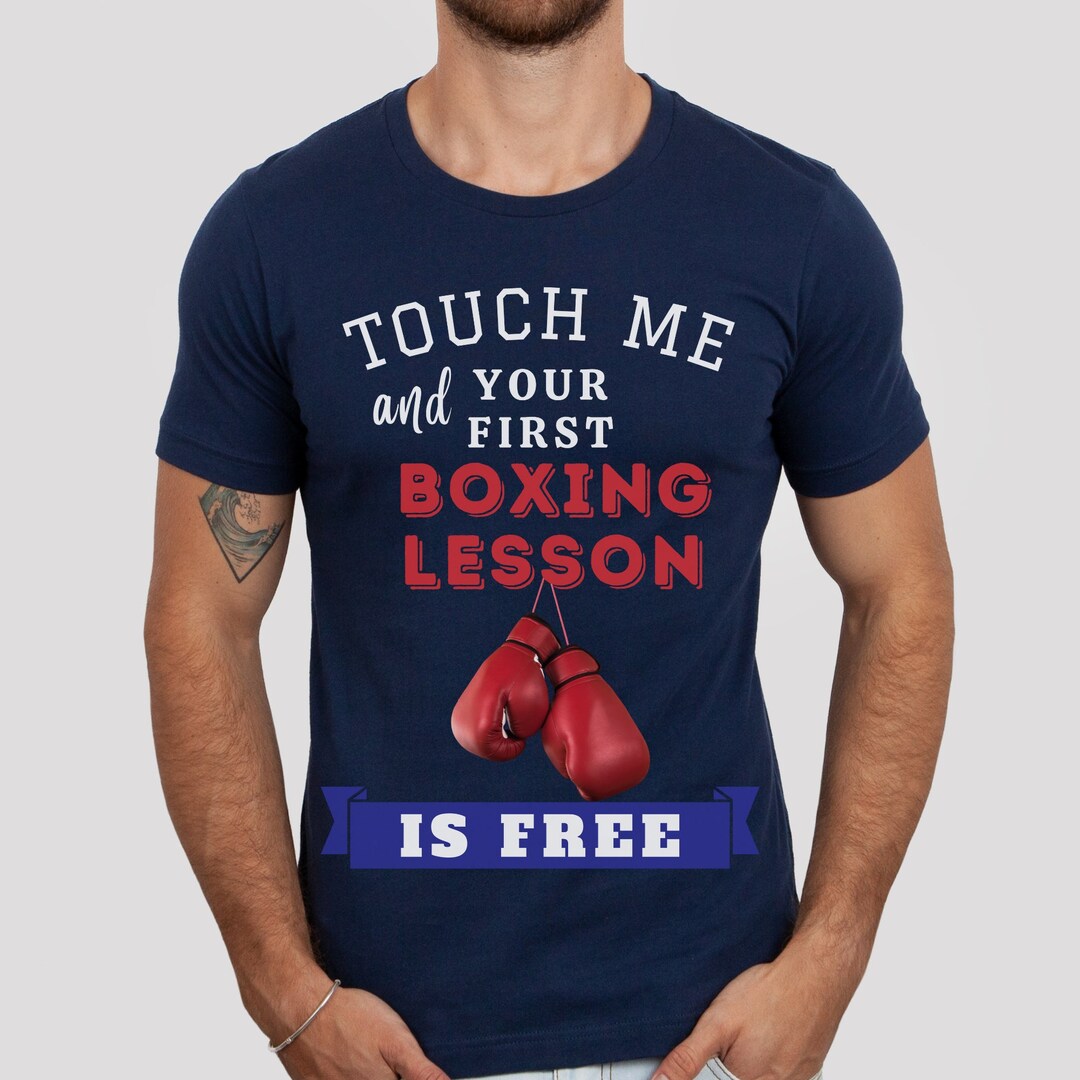Touch Me And Your First Boxing Lesson Is Free Boxing Tshirt Etsy