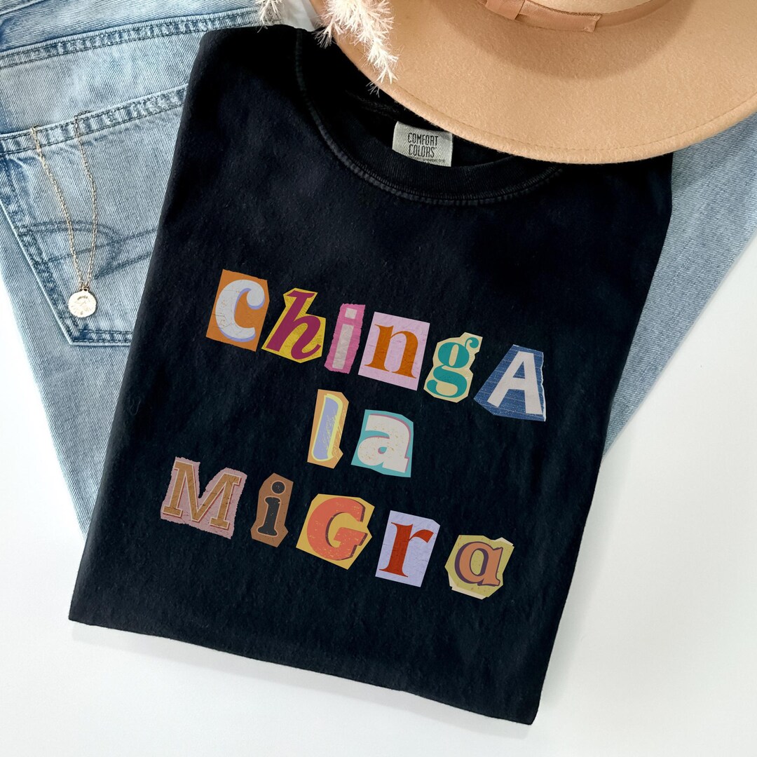 Chinga La Migra Magazine Letters Unisex Comfort Colors Tee, Anti ...