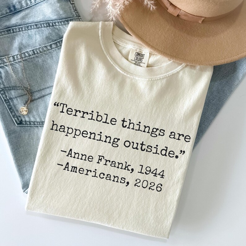 Terrible Things Are Happening Anne Frank Shirt, Anti Ice Protest, Fuck ...