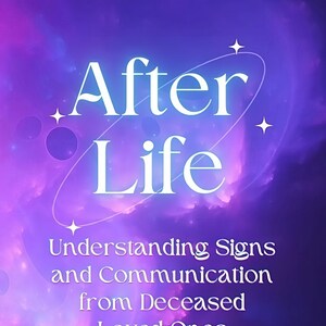 Afterlife: Understanding Signs and Communication From Deceased Loved ...