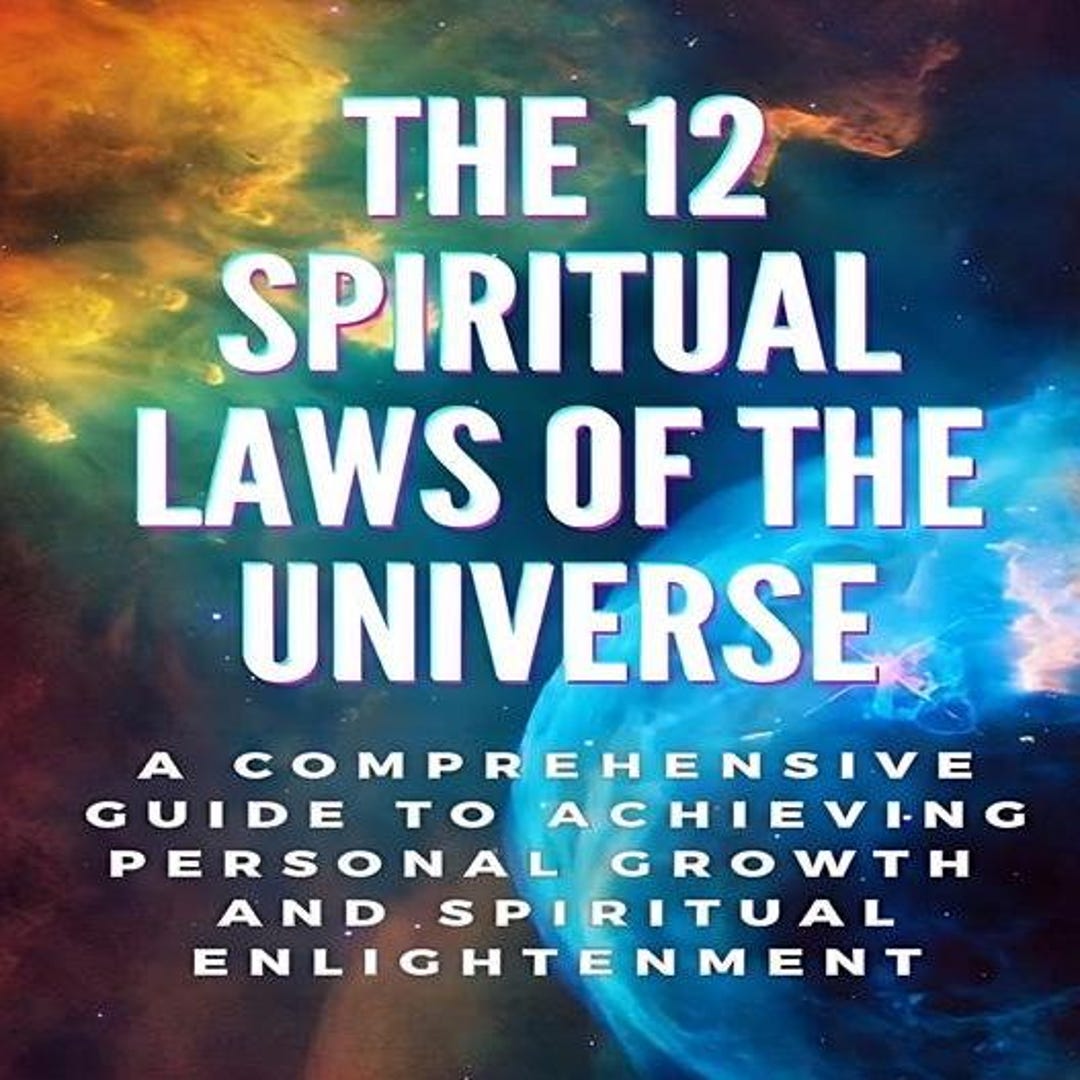 The 12 Spiritual Laws of the Universe: A Comprehensive Guide to ...