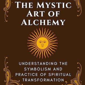 The Mystic Art of Alchemy: Understanding the Symbolism and Practice of ...