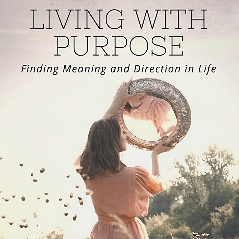 Living With Purpose: Finding Meaning and Direction in Life - Etsy
