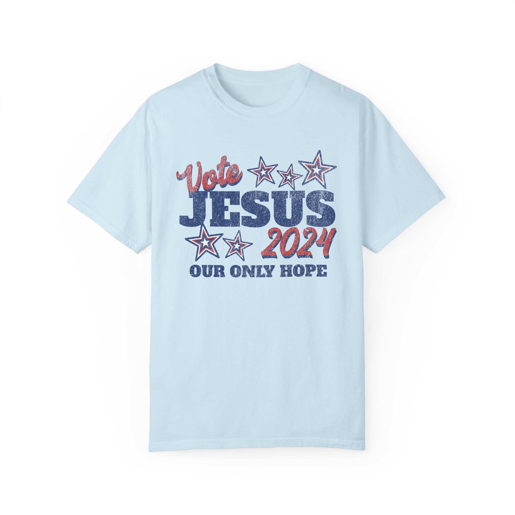 Vote Jesus 2024, Our Only Hope, Jesus for President, Comfort Colors ...