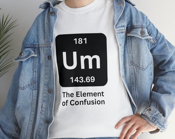 Um the Element of Confusion Funny Science Chemistry Geeky - Etsy