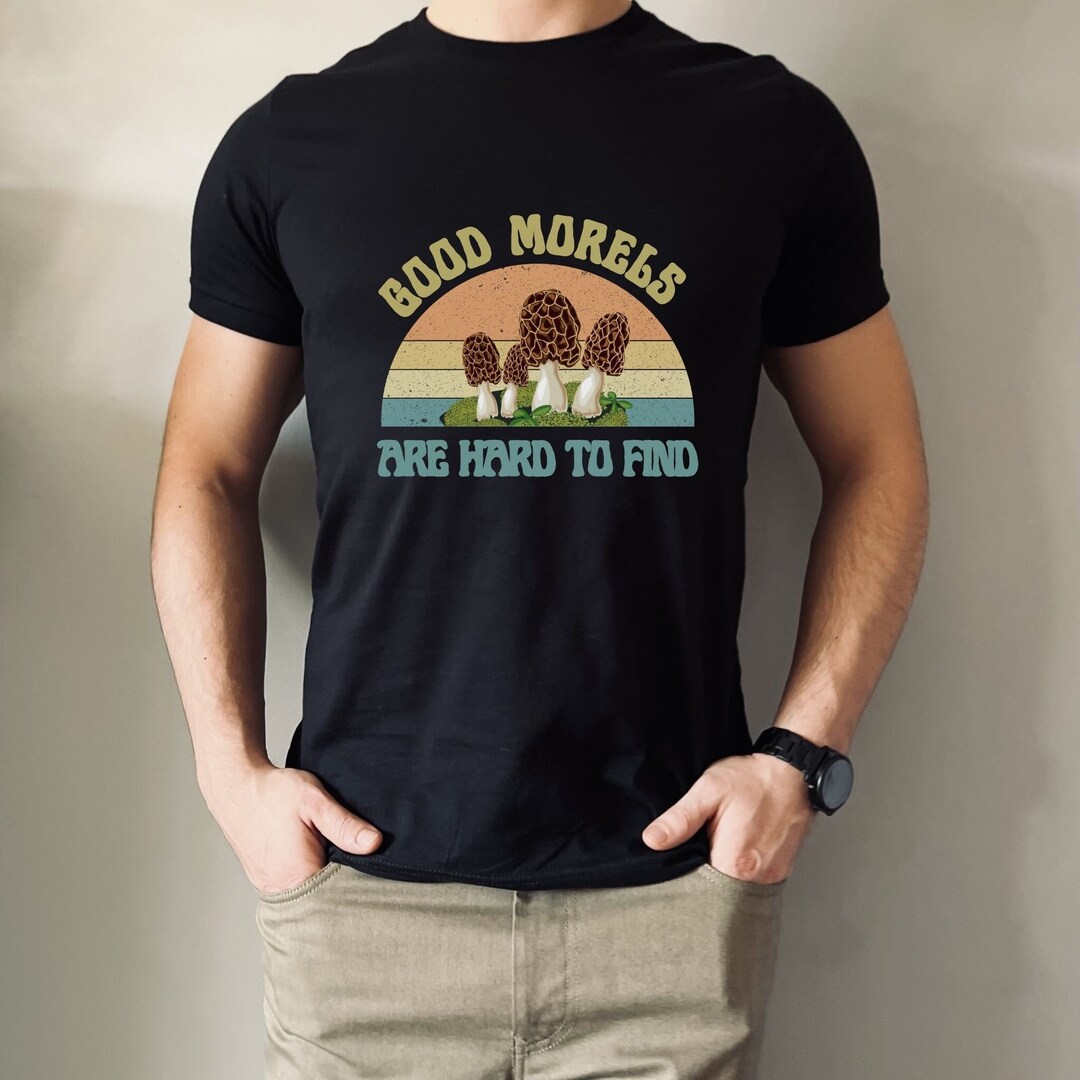 Good Morels Are Hard to Find T-shirt, Mushroom Hunter Shirt, Mycologist ...