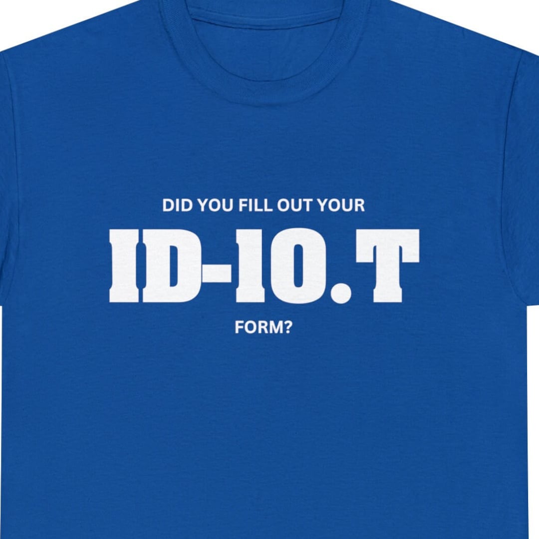 Idiot Question Did You Fill Out Your Id-10t Form for That Special ...