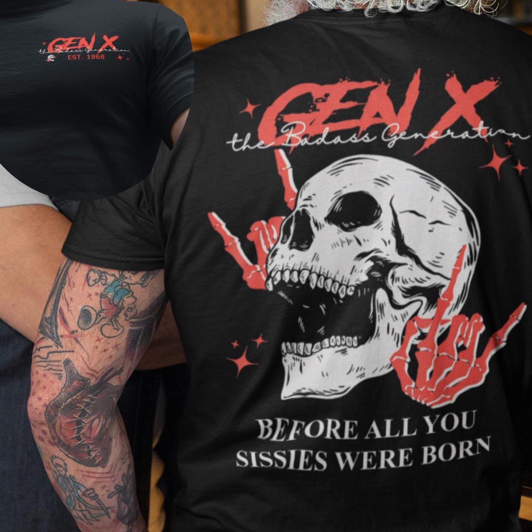 Generation X Custom Year Badass Generation T-shirt, Before All You ...