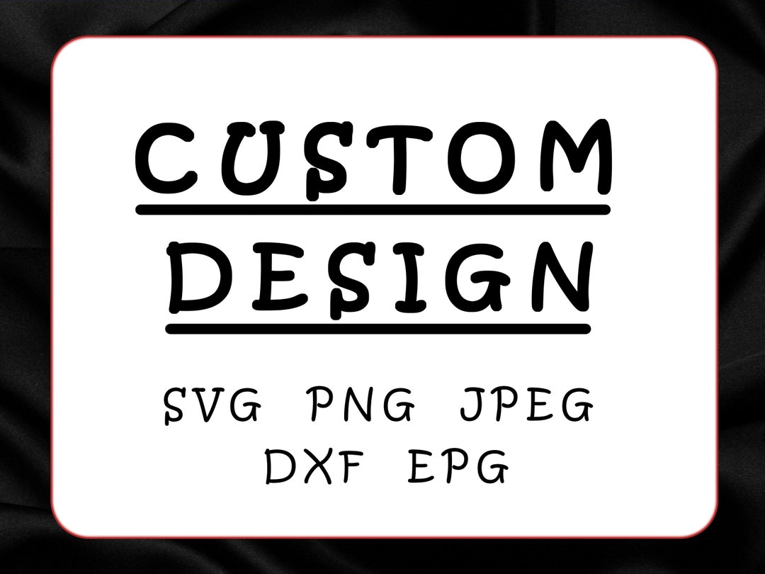 Custom Svg, Personalized Svg, Custom Svg Cut File, Custom Design ...