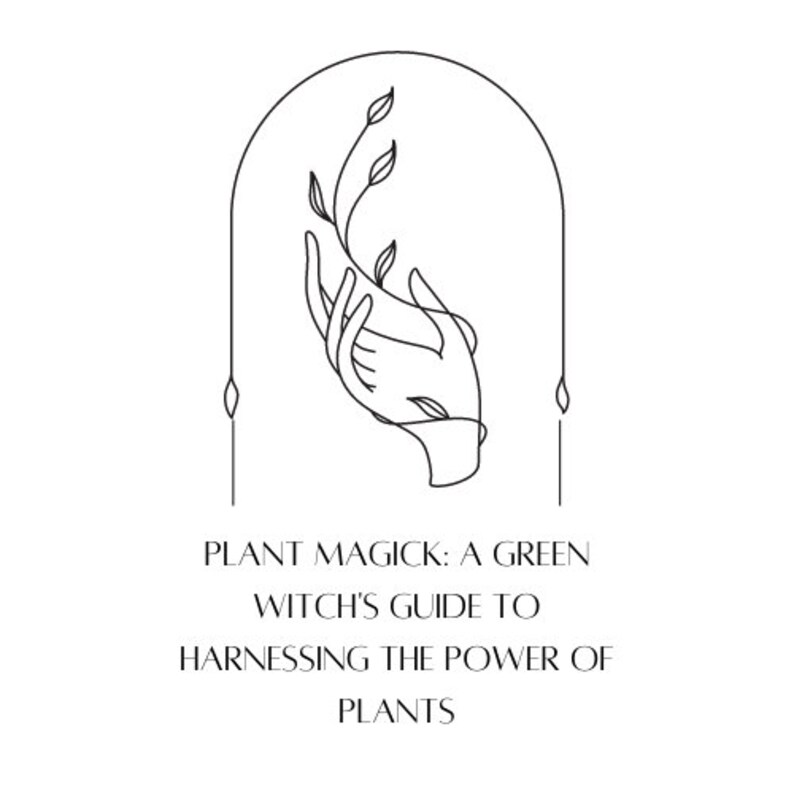 Plant Magick: A Green Witch's Guide to Harnessing the Power of Plants ...