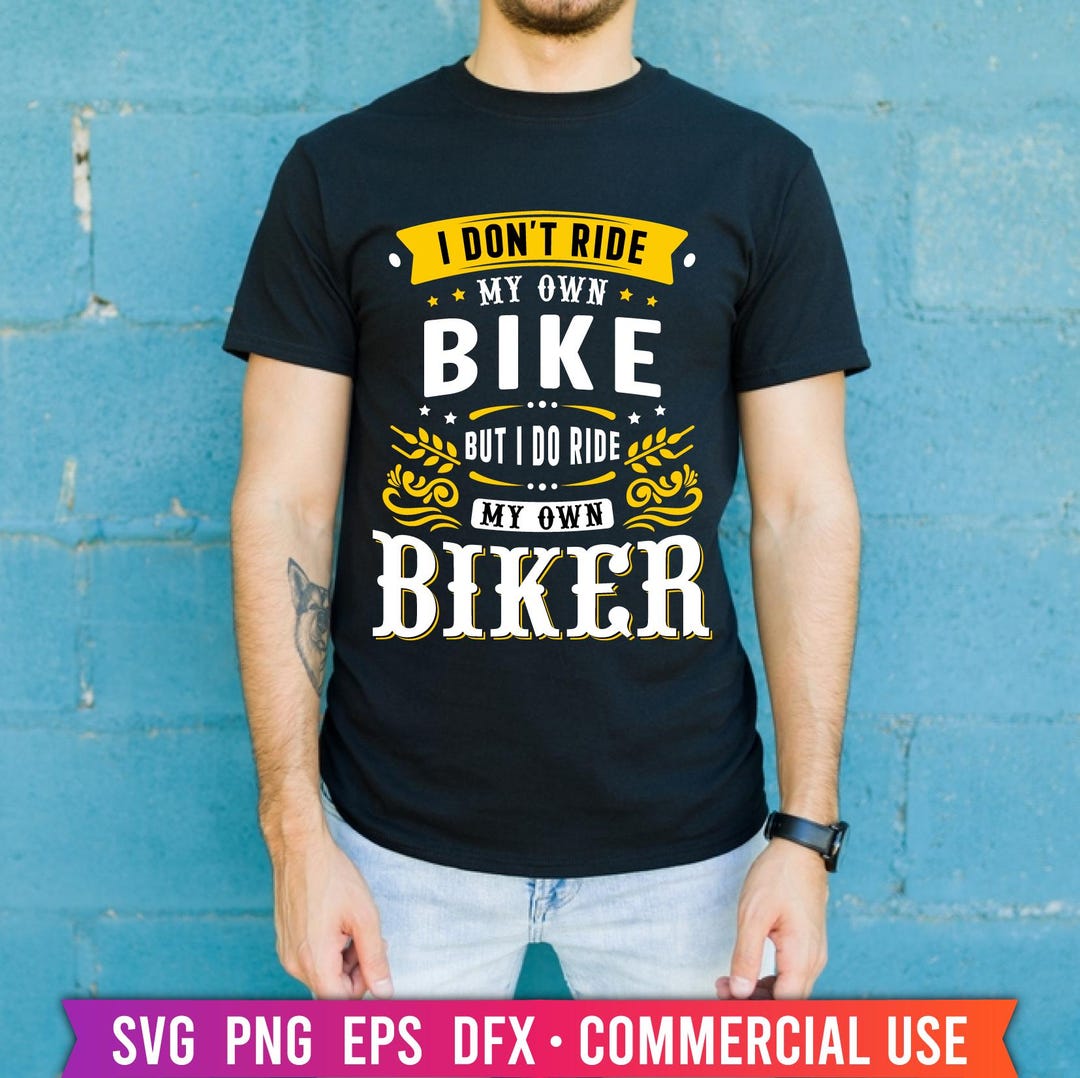 I Don't Ride My Own Bike, Biker SVG Design (digital Download) - Etsy