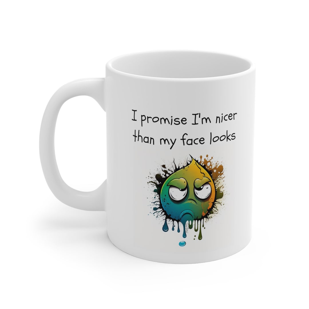 I Promise I'm Nicer Than My Face Looks/alcohol Ink Cartoon Face/11 Oz ...