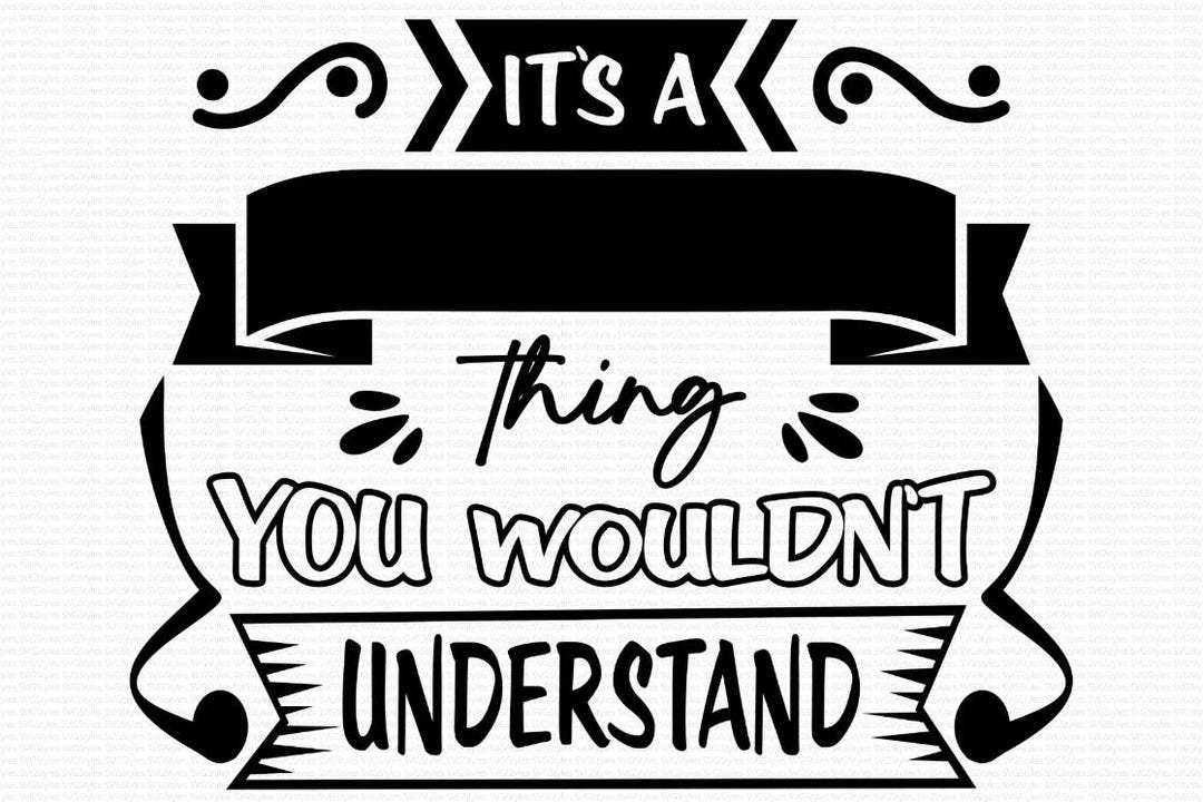 Custom SVG. It’s a Blank Thing You Wouldn’t Understand. Personalized ...