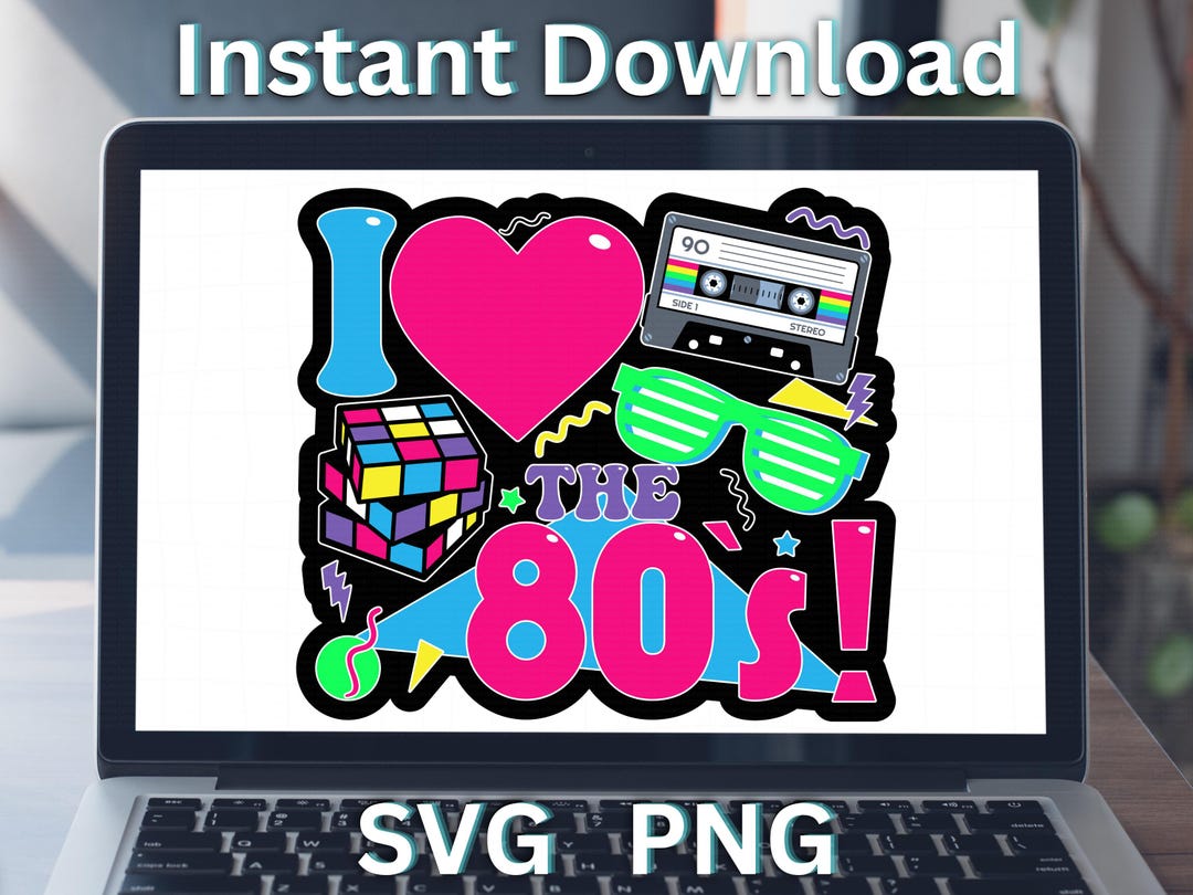 I Love the 80s Svg, Eighties Svg, 80s Retro Svg, 80s Party Svg, 80s ...
