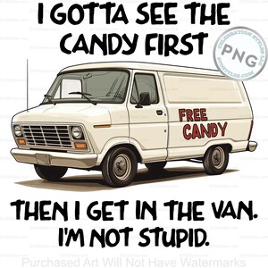 Funny Free Candy Van PNG. I Gotta See the Candy First, Then I Get in ...