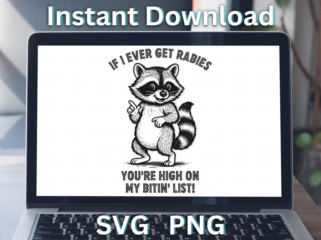 Funny Raccoon SVG | “if I Ever Get Rabies You’re High on My Bitin’ List ...