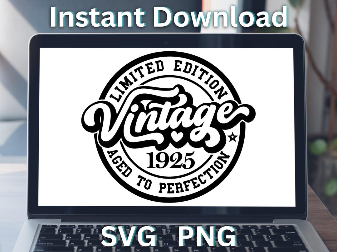 1925 100th Birthday SVG PNG Vintage, Limited Edition Aged to Perfection ...