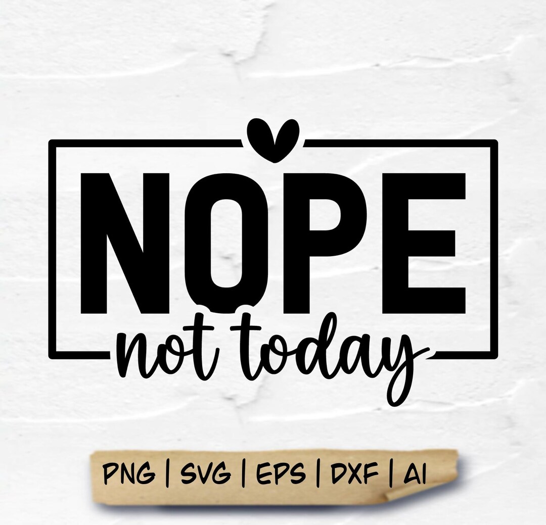Nope Not Today SVG, Nope Not Today PNG, Wine Glass Svg, Tee Shirt SVG ...