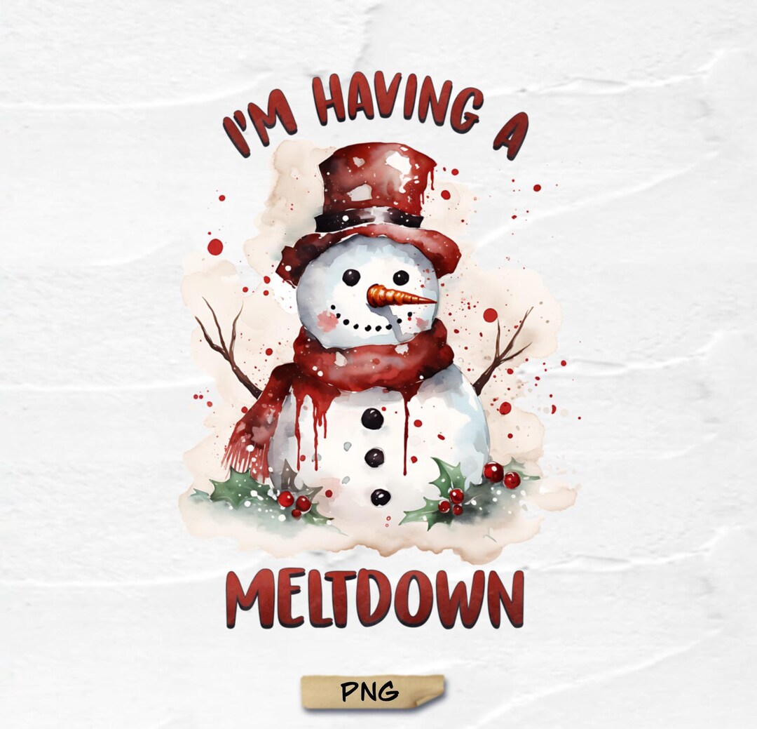 I'm Having A Meltdown Funny Snowman PNG File Trendy Artsy Christmas ...