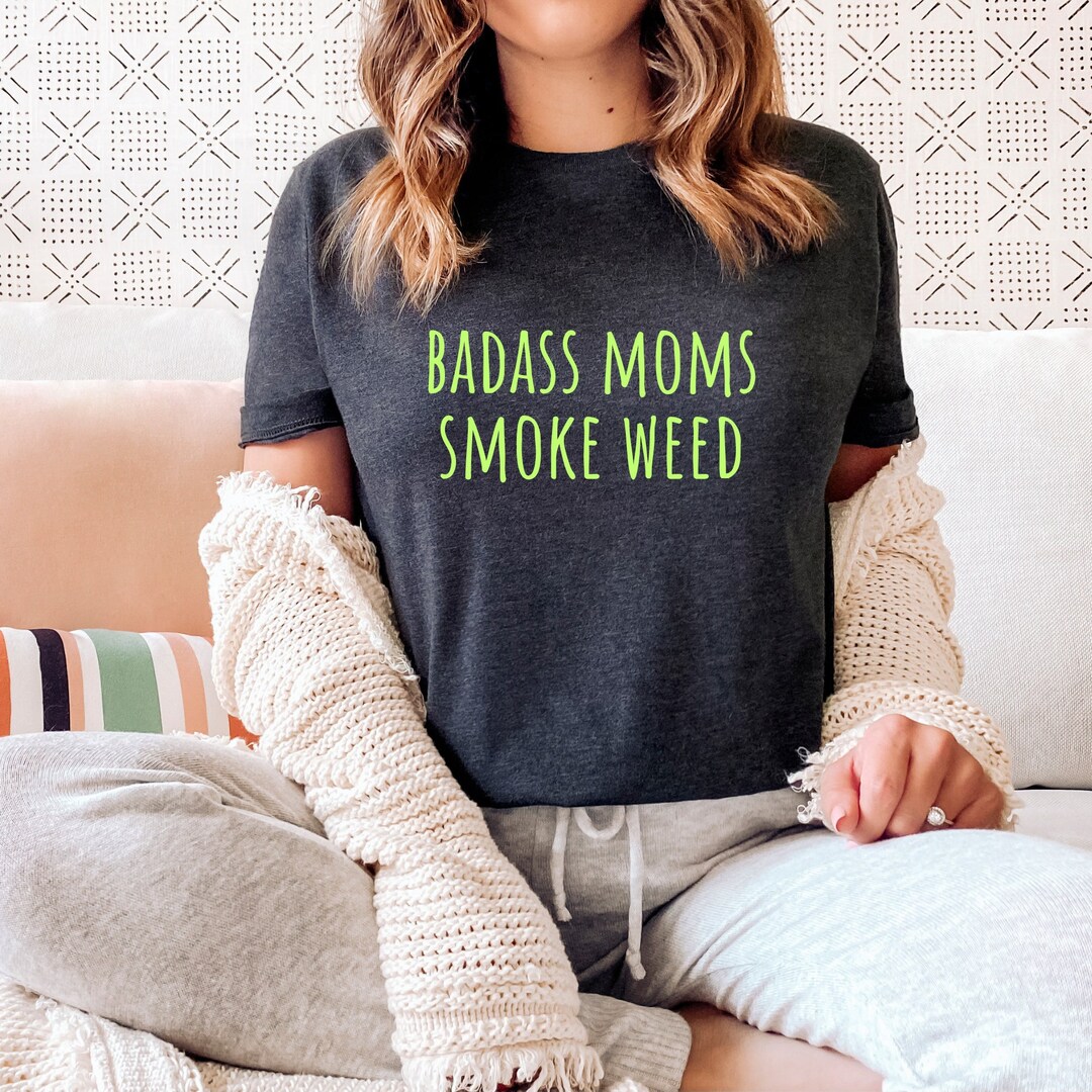 Weed Mom Shirt, Funny Weed Shirt for Mom, Badass Moms Smoke Weed Tee, Hash Top, Stoner Mom Gifts ...