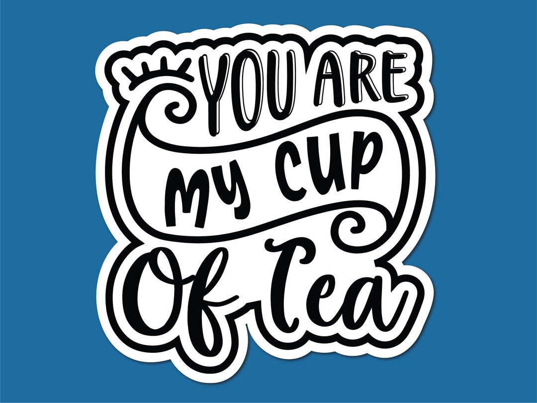 You Are My Cup of Tea Sticker - Etsy
