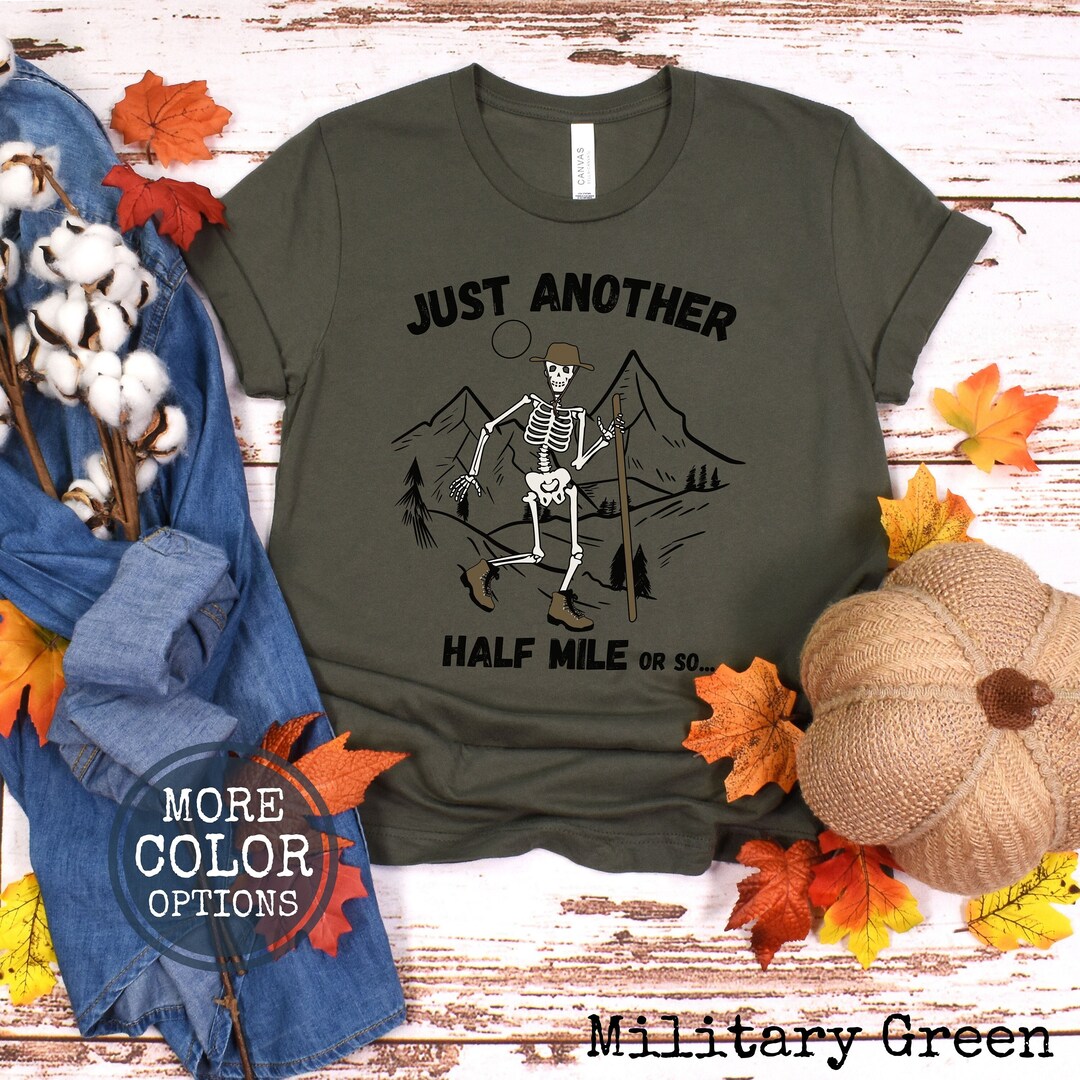 Skeleton Hiking Shirt, Just Another Half Mile or so Tshirt Unique ...