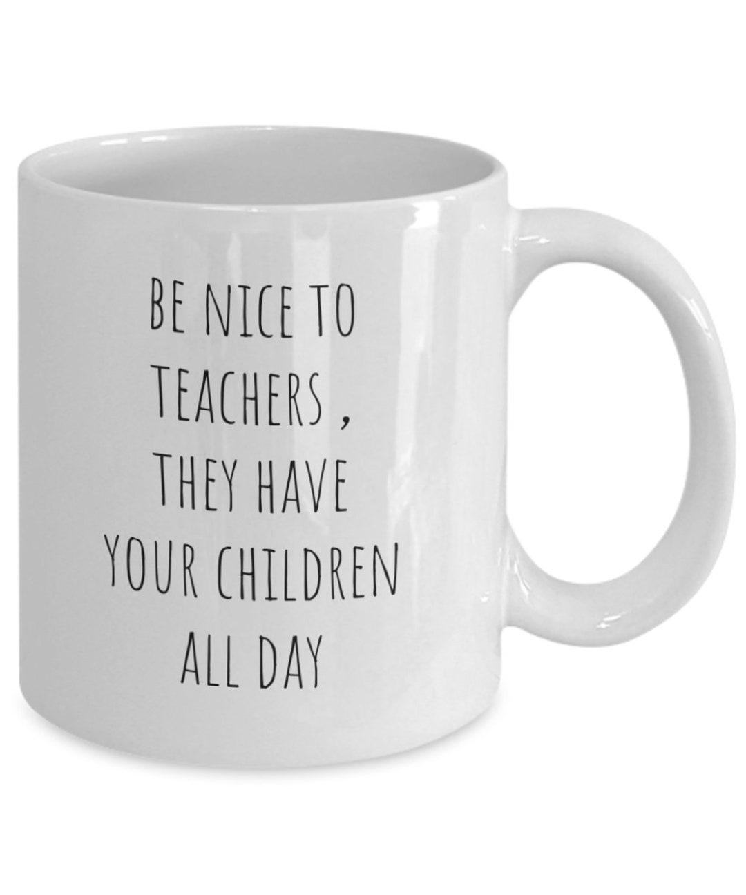 Teacher Appreciation Coffee Cup, Be Nice to Teachers , They Have Your ...
