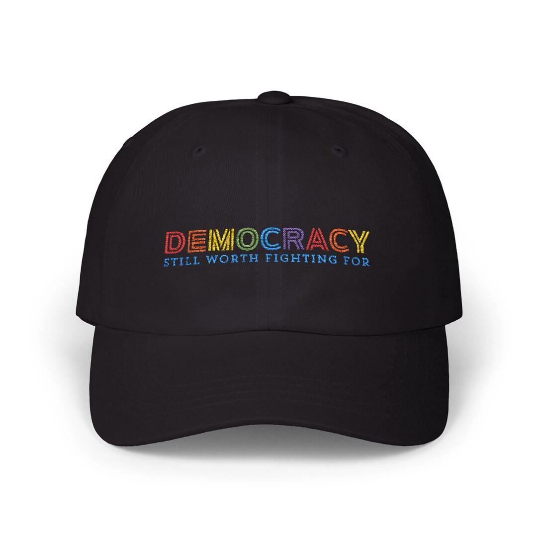 Democracy - Still Worth Fighting for Hat: Embroidered Cotton Political ...