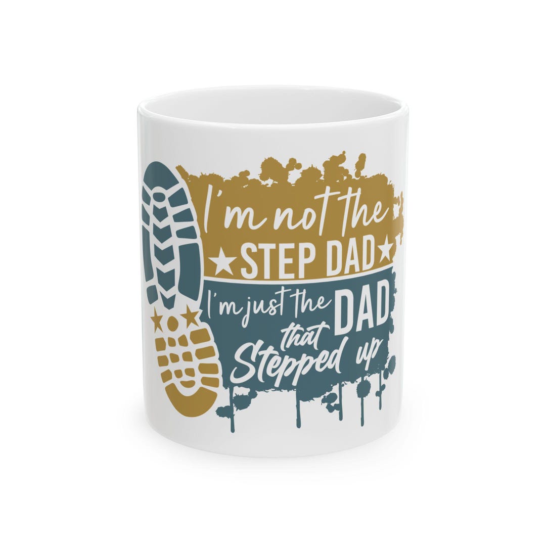 Step Dad Mug - I'm the Dad Who Stepped up Coffee Cup - Bonus Dad Gift ...