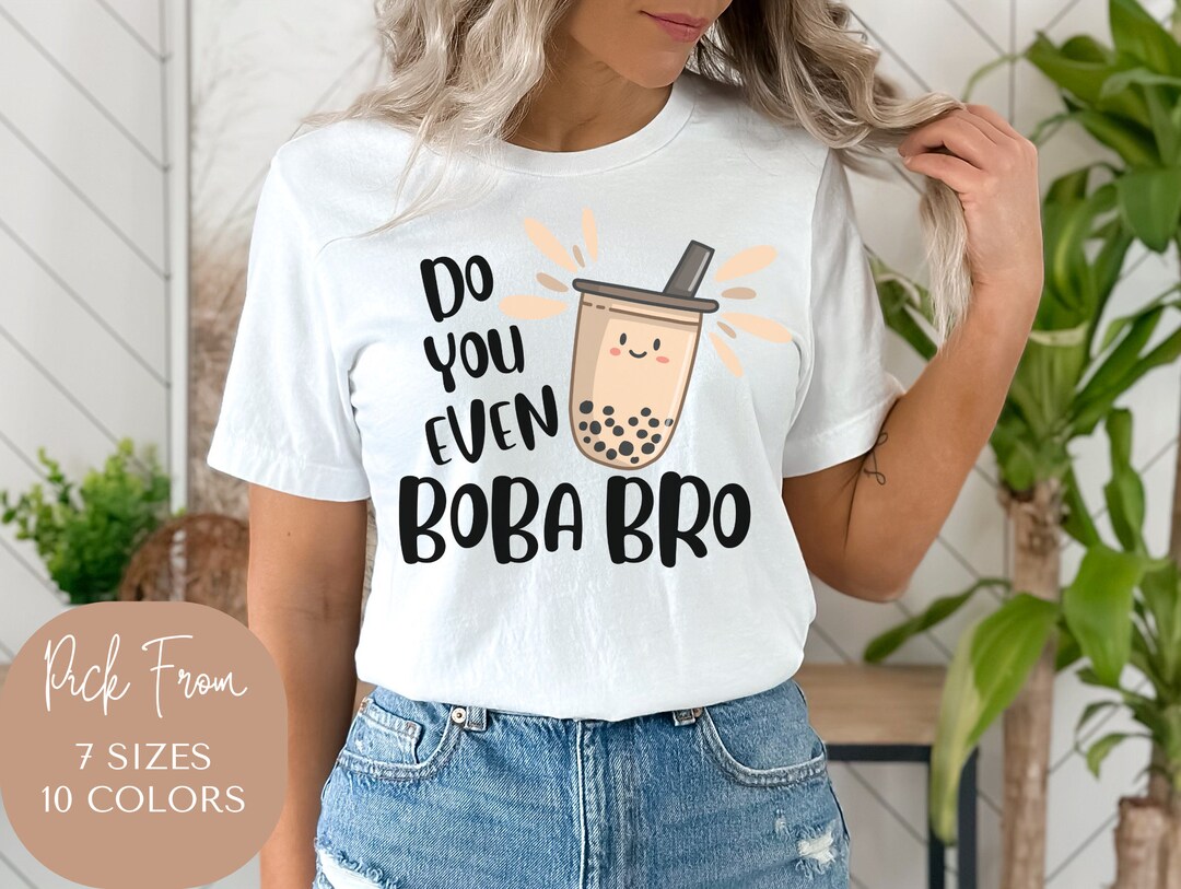 Boba Shirt, Do You Even Boba Shirt, Bubble Tea Shirt, Gift for Boba ...