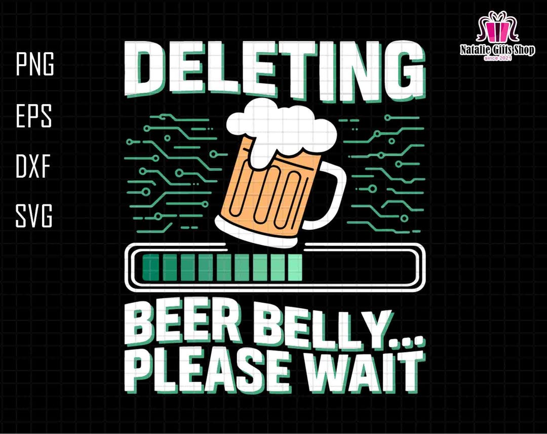 Deleting Beer Belly Please Wait Loading Svg, Funny Dad Svg, Beer Lover ...