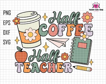 Half Coffee Half Teacher Svg, Teacher Era Svg, Back to School Svg ...