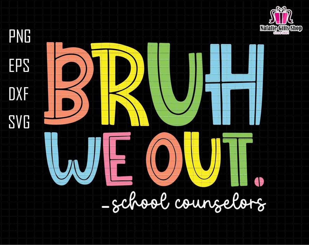 Bruh We Out Svg, School Counselors Svg, Last Day of School, Teacher ...