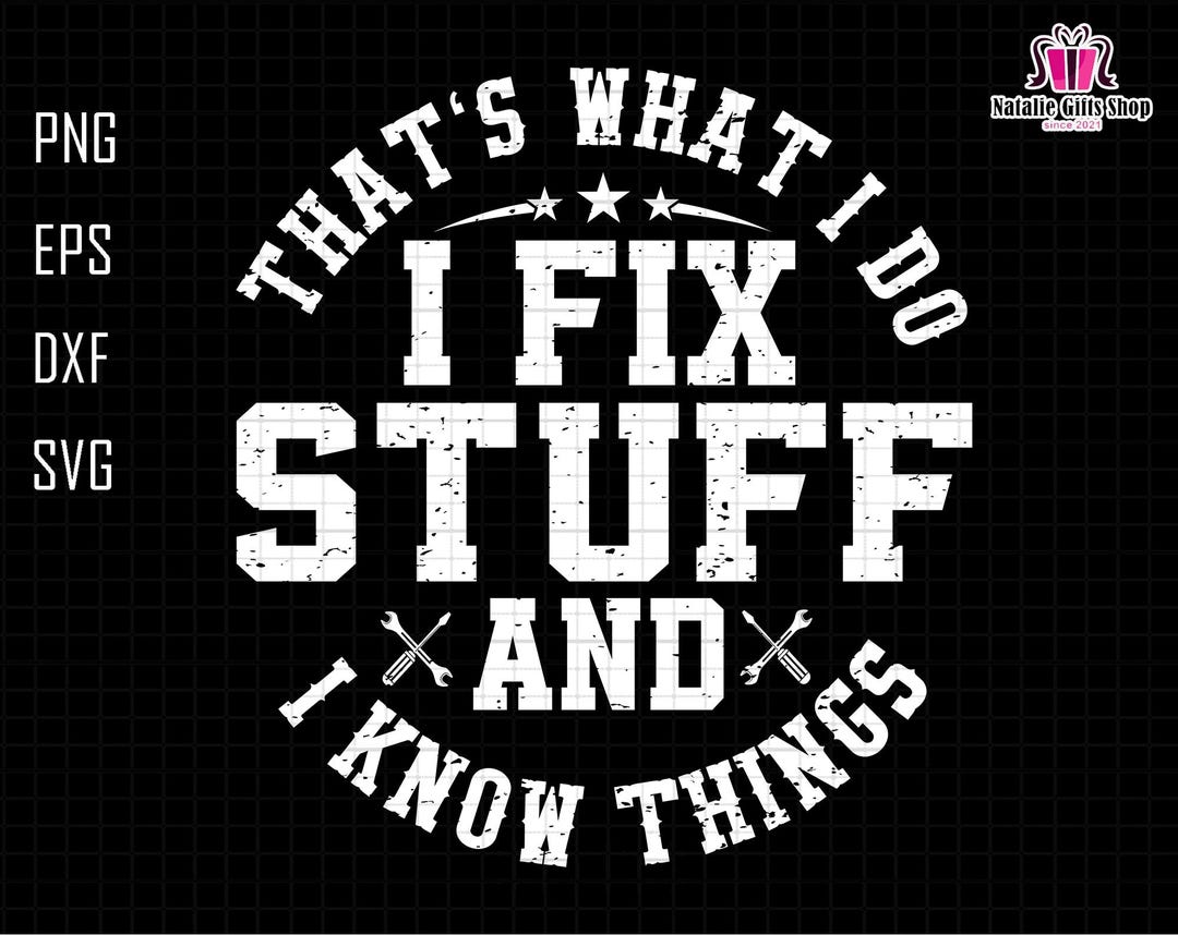 That's What I Do I Fix Stuff and I Know Things Svg, Funny Dad Svg ...