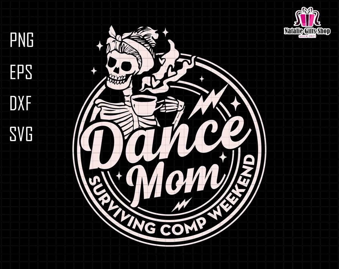 Dance Mom Surviving Comp Weekends Svg, Mother's Day Svg, Dance Quotes ...