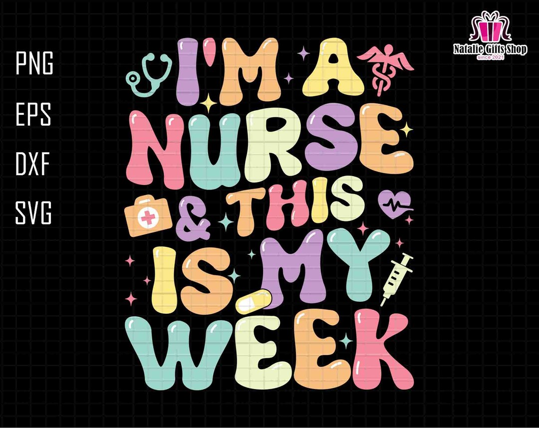 I'm A Nurse and This is My Week Svg, Nurse Week Svg, in My Nurse Era ...
